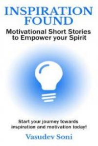 Inspiration Found: Motivational Short Stories to Empower your Spirit ...