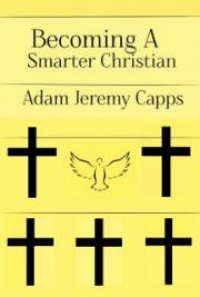 Becoming A Smarter Christian, by Adam J. Capps: FREE Book Download