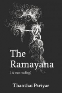 The Ramayana - A True Reading, by Thanthai Periyar: FREE Book Download