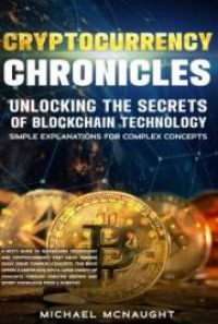 Cryptocurrency Chronicles; Unlocking the Secrets of Blockchain ...