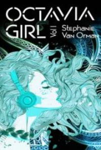 Octavia Girl Vol. I, by Stephanie Van Orman: FREE Book Download