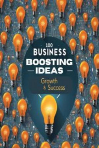 100 Business Boosting Ideas for Growth & Success, by James Funicello ...