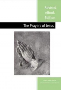 The Prayers of Jesus, by Joseph F. Roberts, ThD, PhD: FREE Book Download