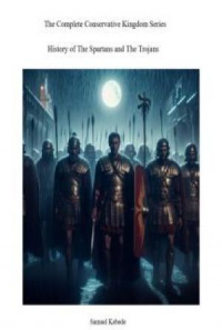 The Complete Conservative Kingdom Series History of The Spartans and ...