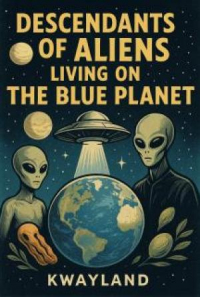 Descendants of Aliens Living on the Blue Planet, by Kwayland: FREE Book ...