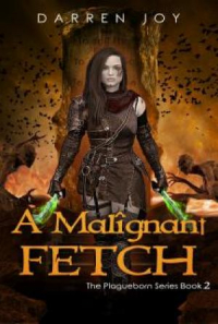 A Malignant Fetch (Plagueborn book 2), by Darren Joy: FREE Book Download